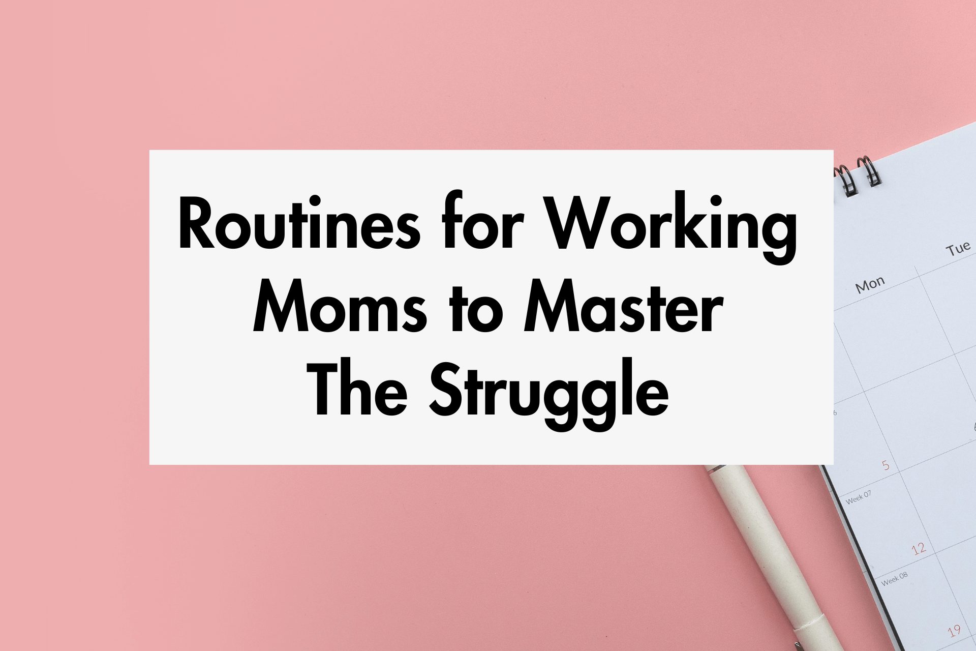 Routines For Working Moms You Need to Master The Struggle