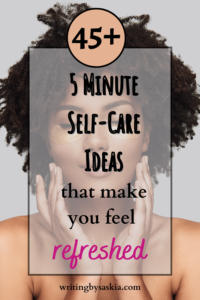 45+ Simple 5 Minute Self-Care Activities When You Have No Time